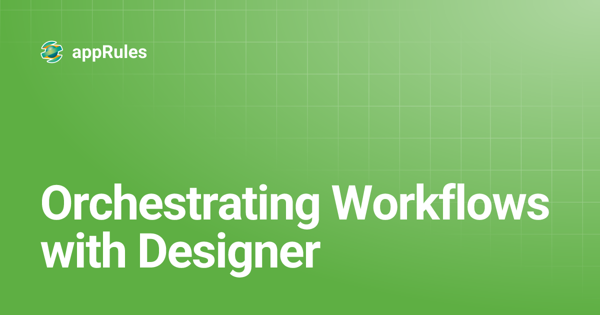 Orchestrating Workflows with Designer | appRules