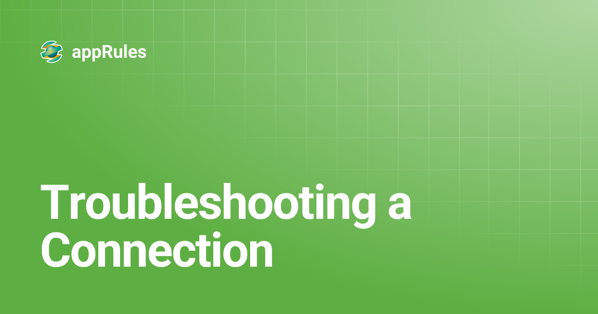 Troubleshooting a Connection | appRules